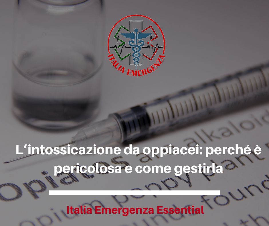 L’intossicazione da oppiacei: perché è pericolosa e come gestirla.